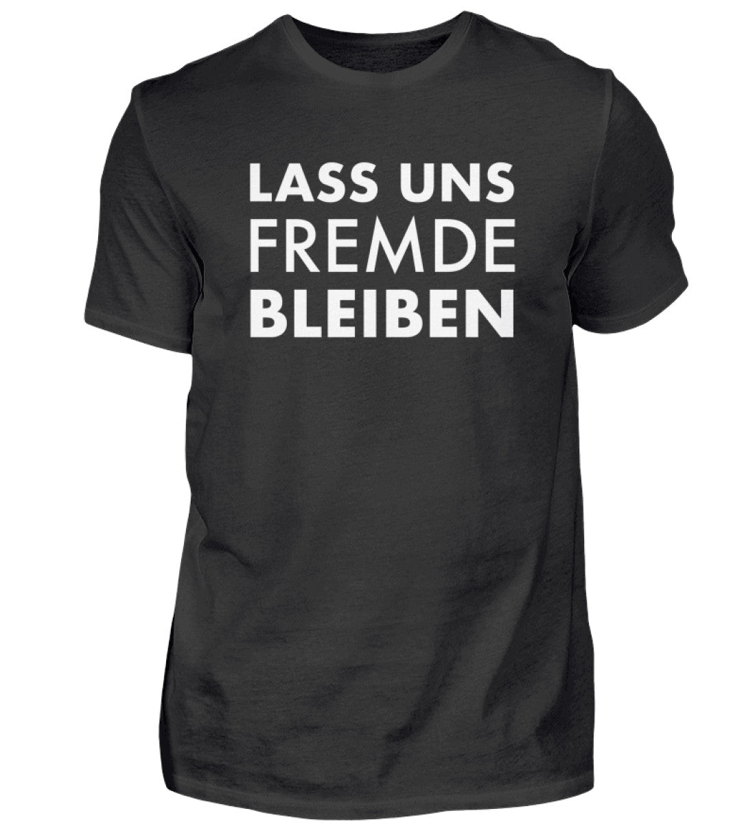 T Shirt Lass Uns Fremde Bleiben